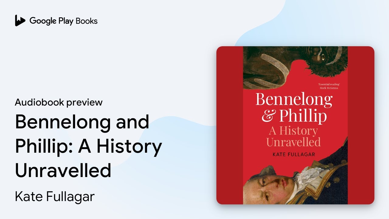 Bennelong and Phillip: A History Unravelled by Kate Fullagar ...