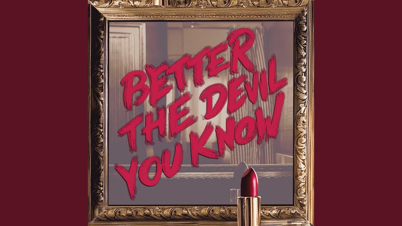 Better The Devil You Know - YouTube