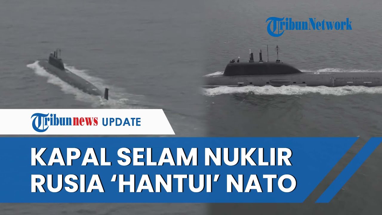 Ketar-ketir! NATO Ketakutan Lihat Kapal Nuklir Dilengkapi Rudal ...