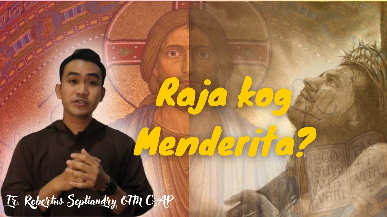 Renungan KRISTUS RAJA SEMESTA ALAM | Fr. Robertus Septiandry OFMCap ...