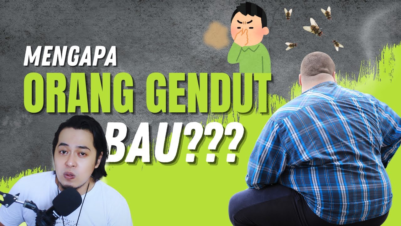 ALASAN KENAPA ORANG GENDUT BIASANYA BAU BADAN - YouTube