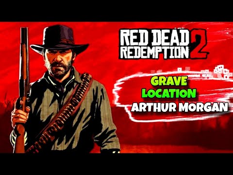 Red Dead Redemption 2: Arthur Morgan Grave Location | Grave Locations ...