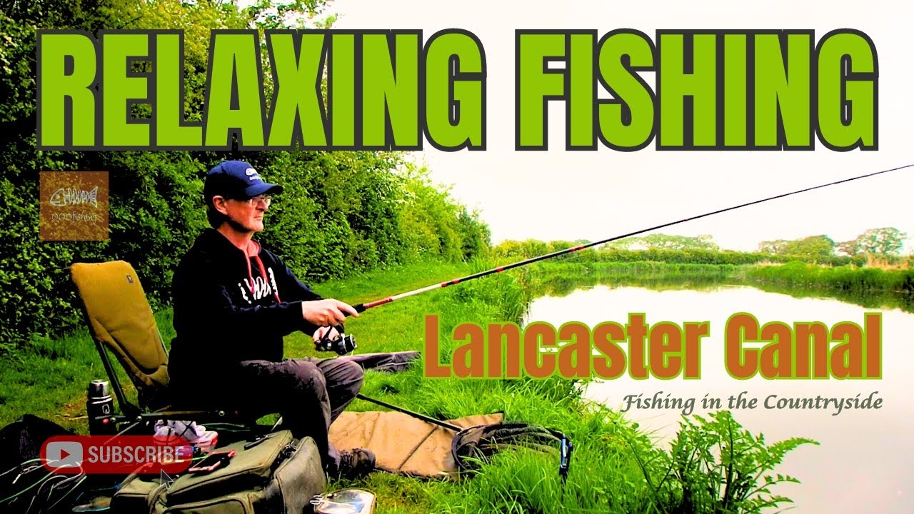 RELAXING Canal Fishing: Fishing on the LANCASTER CANAL using ...