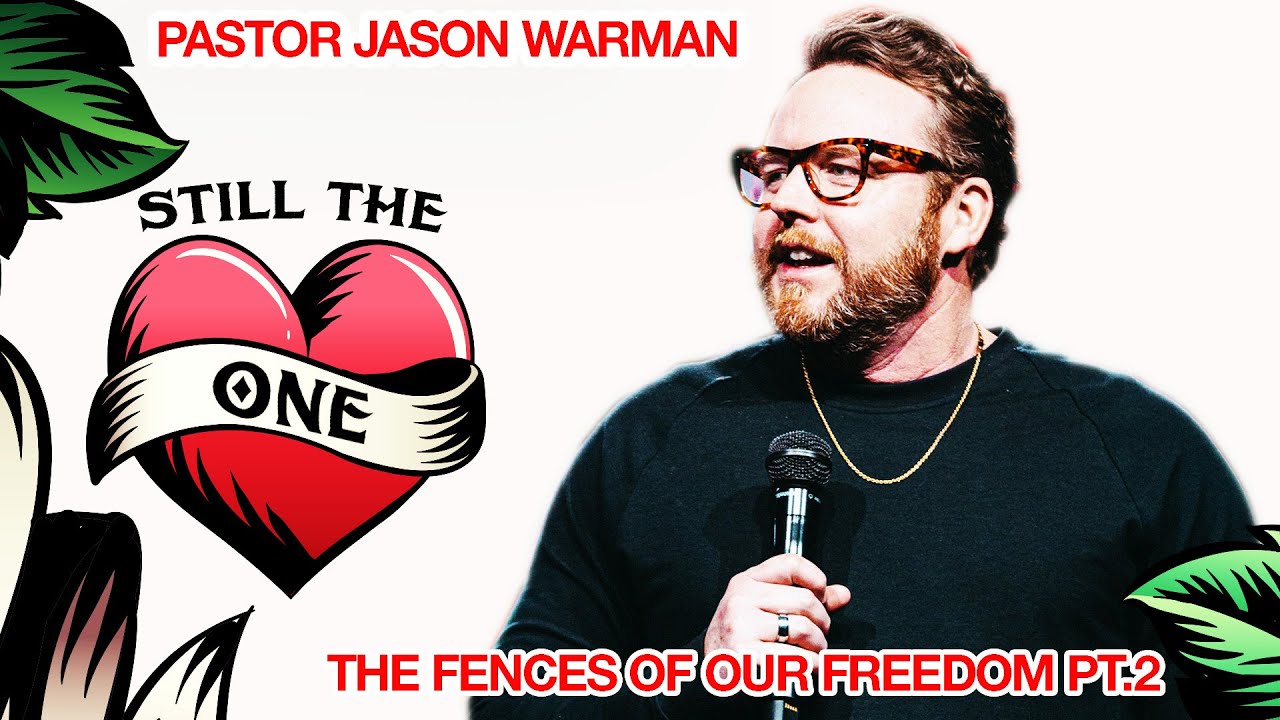 Still The One - The Fences of Our Freedom Part 2: Pastor Jason Warman ...
