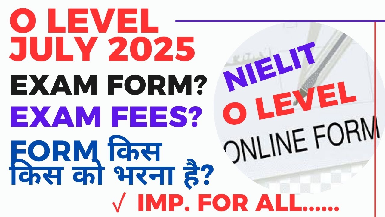 O Level Exam Form For July 2025 ? Exam Fees, Process, Eligibility ...