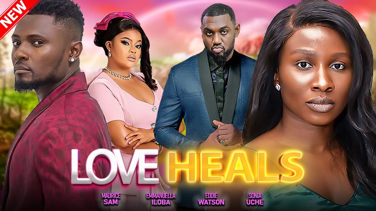 LOVE HEALS - MAURICE SAM, SONIA UCHE, EDDIE WATSON, EMMANUELLA ILOBA ...