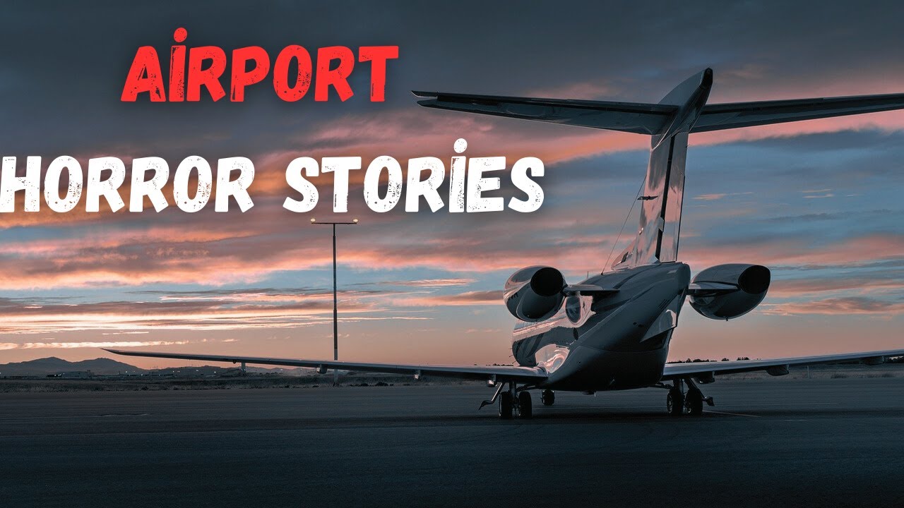 3 Terrifying TRUE Airport Horror Stories That Will Haunt You - YouTube