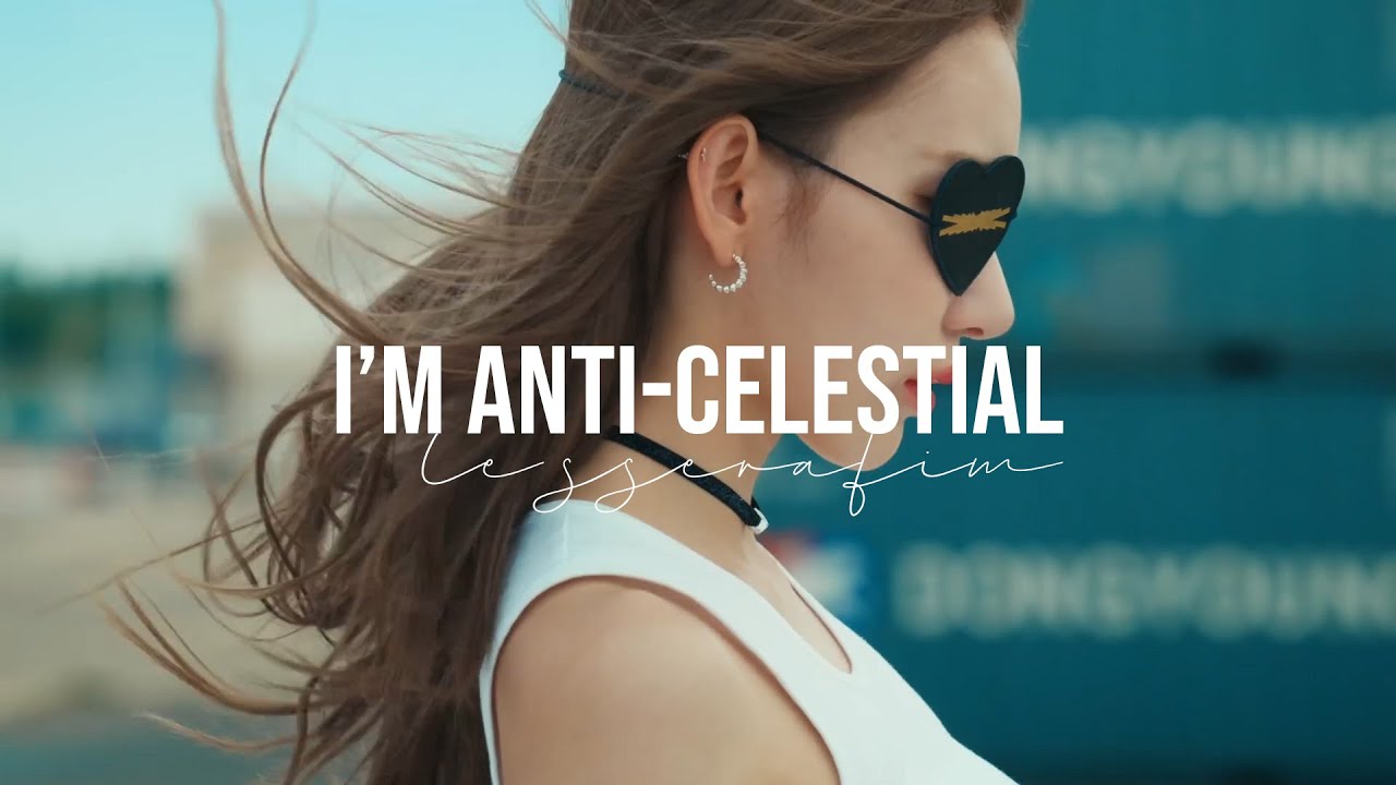 [Special edit] I'm Anti-celestial (LE SSERAFIM) - YouTube