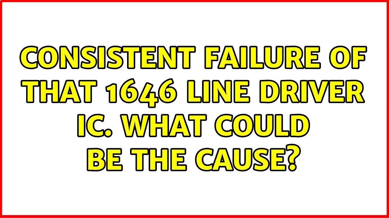 Consistent failure of THAT 1646 line driver IC. What could be the cause ...
