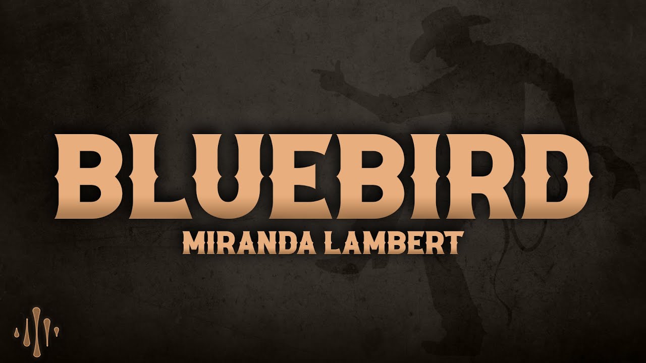 Miranda Lambert - Bluebird (Lyrics) - YouTube