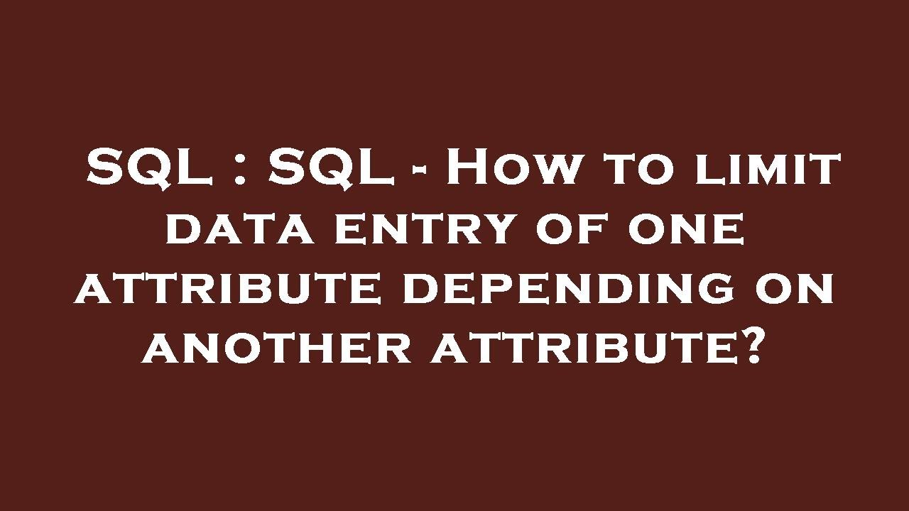 Sql Sql How To Limit Data Entry Of One Attribute Depending On 6436