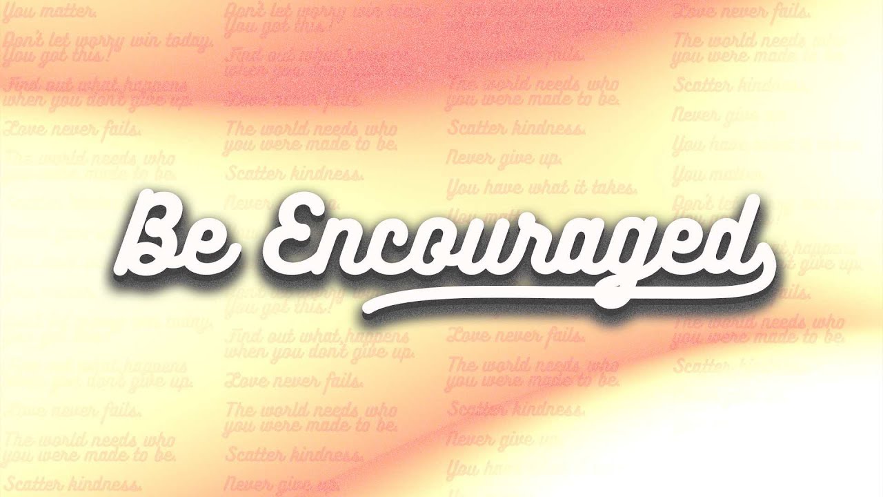 Be Encouraged - YouTube