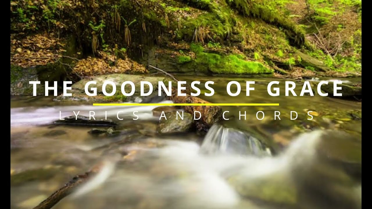 THE GOODNESS OF GRACE Lyrics & Chords - Lifebreakthrough (Cordillera ...