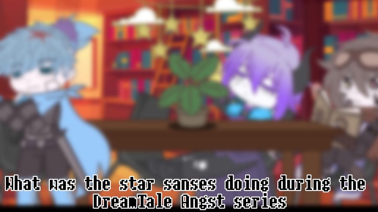 || What was the star sanses doing during the DreamTale Angst series ...