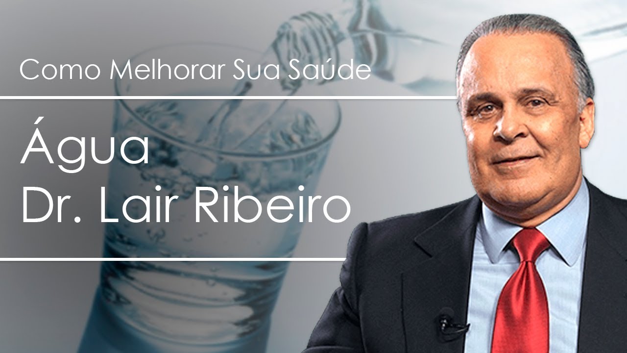 COMO MELHORAR SUA SAÚDE? #1 ÁGUA - DR. LAIR RIBEIRO - YouTube