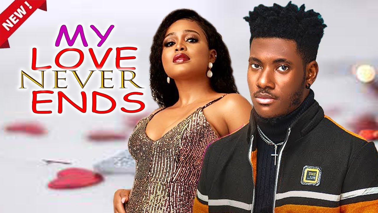 MY LOVE NEVER ENDS - ''FULL MOVIE''WATCH CHIDI DIKE DESTINY ETIKO UCHE ...