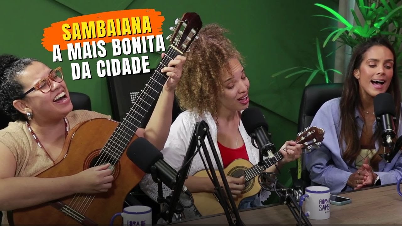 A MAIS BONITA DA CIDADE - Sambaiana | Bora de Samba Podcast - YouTube