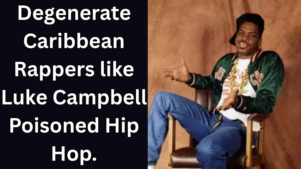 Degenerate Caribbean Rappers like Luke Campbell Poisoned Hip Hop. - YouTube