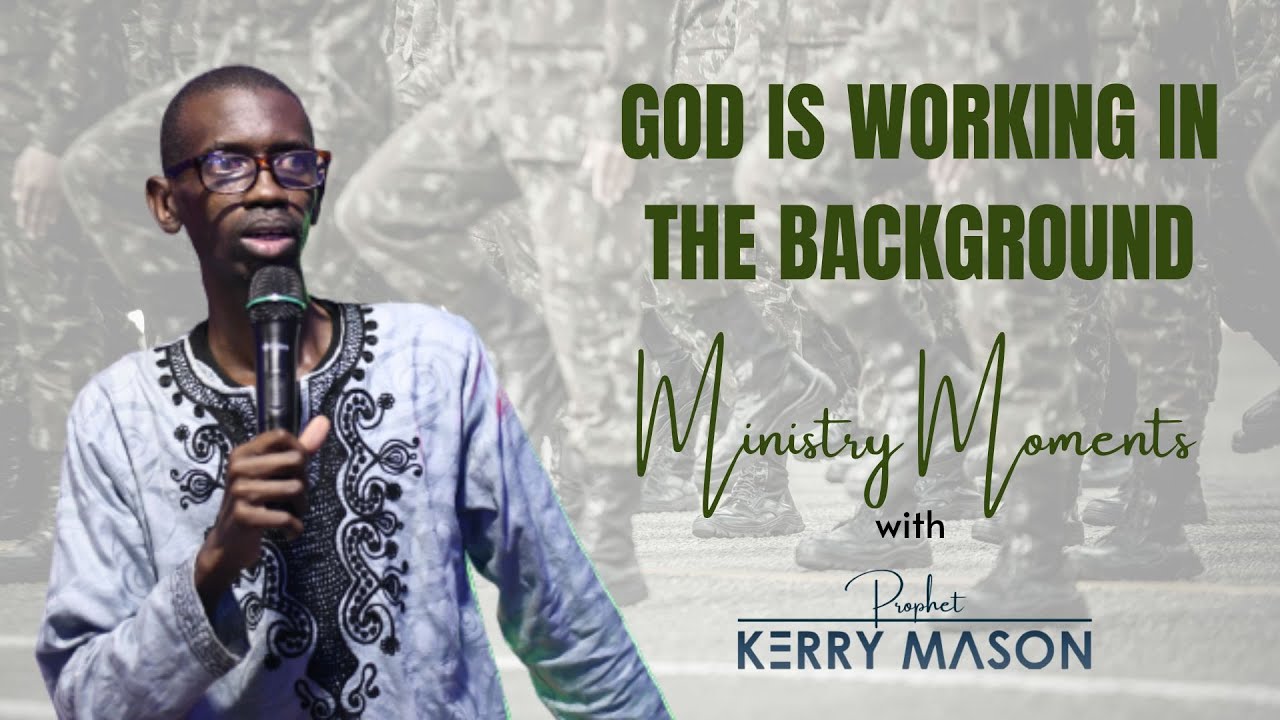 God Is Working in the Background - Ministry Moments with Prophet Kerry ...