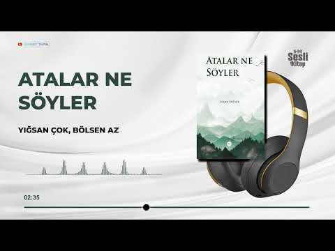 Atalar Ne Söyler - Gülşen ÜNÜVAR 34/36 - Yığsan Çok, Bölsen Az