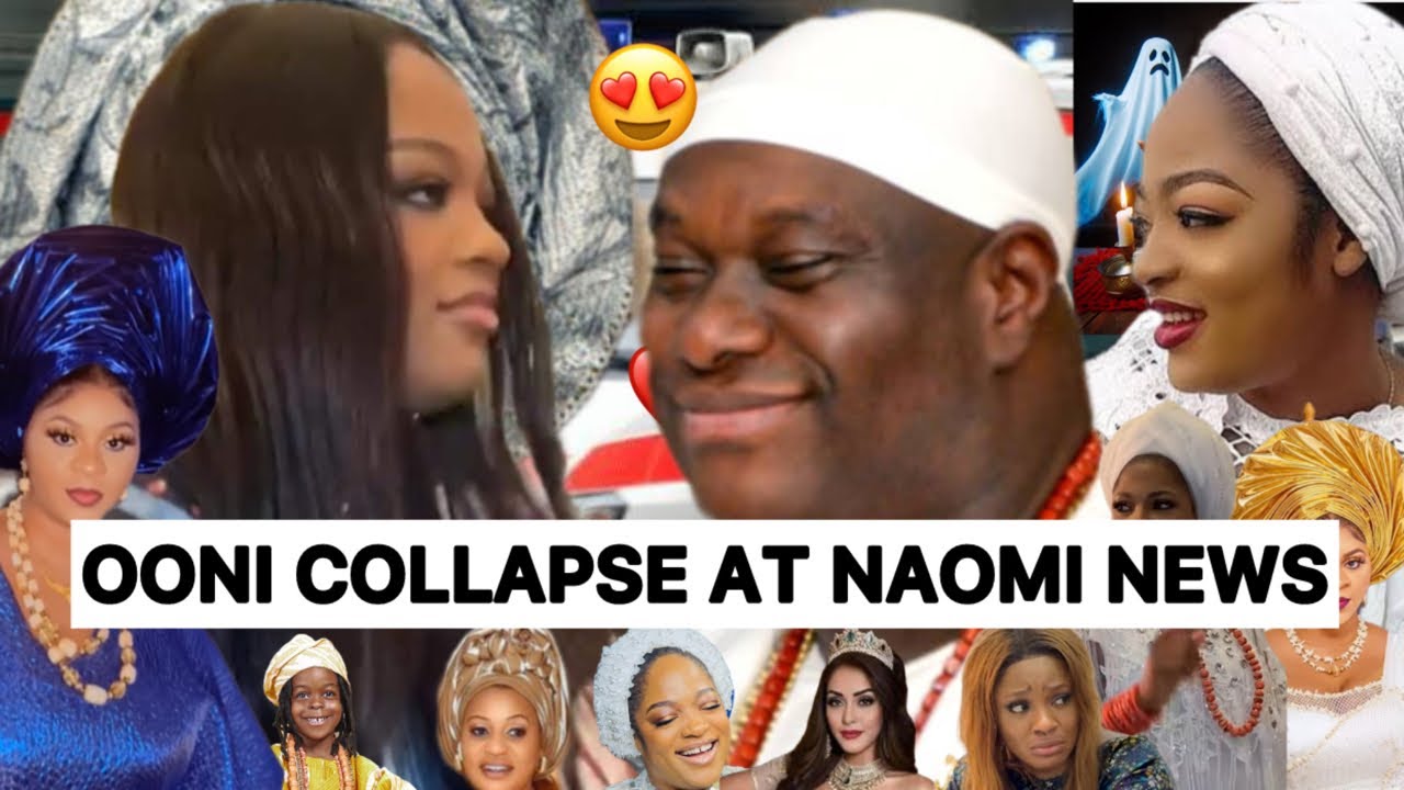QUEEN NAOMI MISSING‼️ OONI OF IFE COLLAPSE AS THIS HAPPENED 😢 AGODI ...