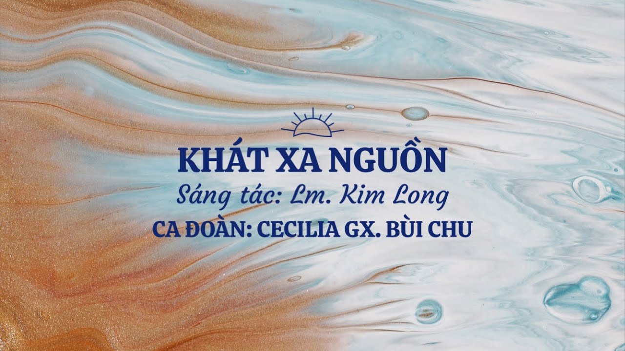 Khát Xa Nguồn - Lm. Kim Long | Ca Đoàn Cecilia Gx Bùi Chu - YouTube
