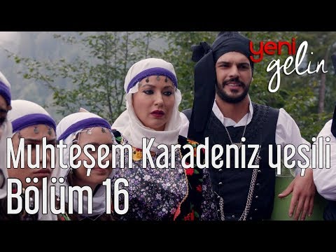 Yeni Gelin 16. Bölüm - Muhteşem Karadeniz Yeşili