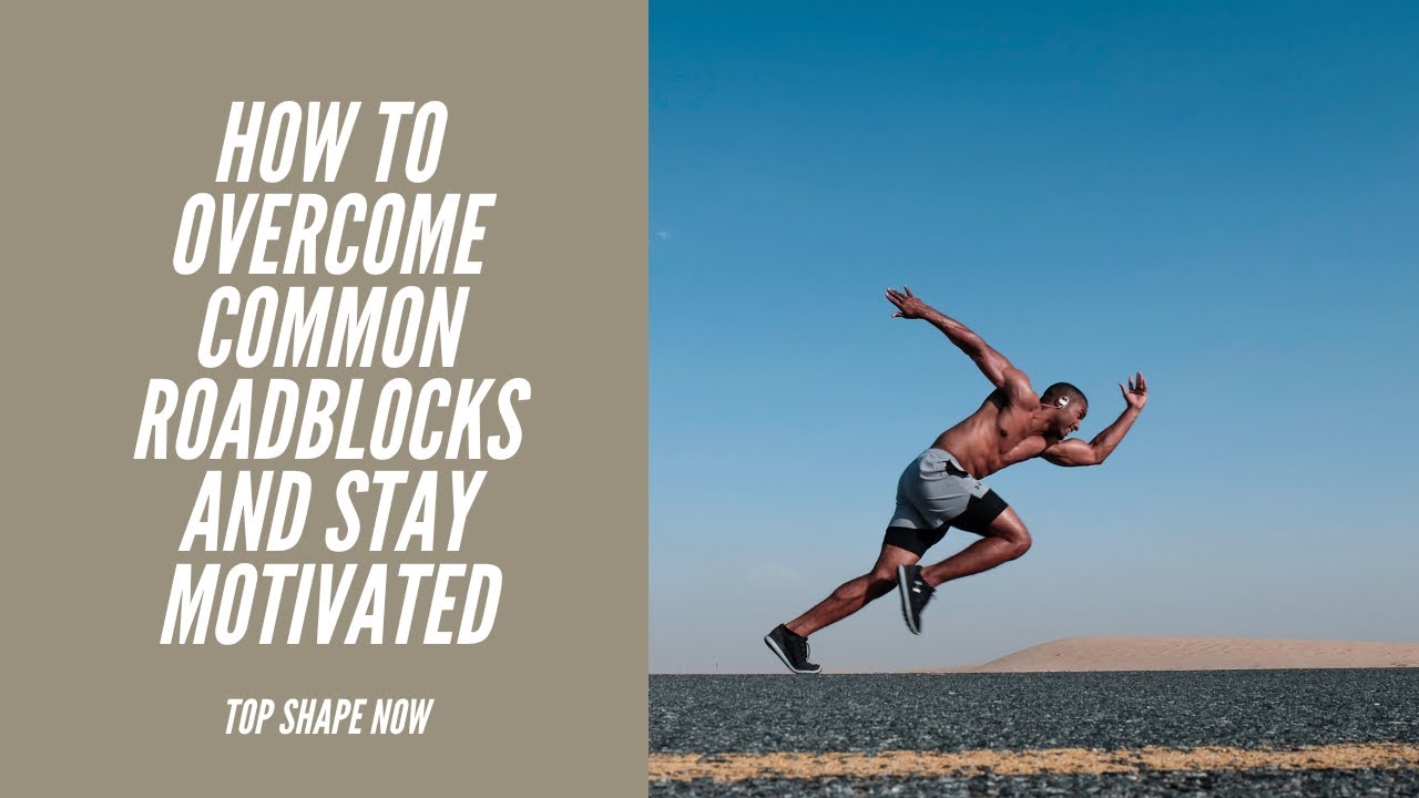 How To Overcome Common Roadblocks And Stay Motivated - YouTube