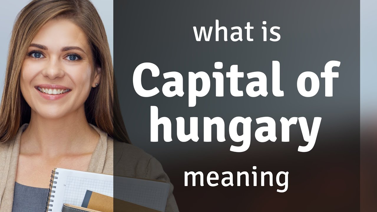 Capital of hungary — what is CAPITAL OF HUNGARY meaning - YouTube