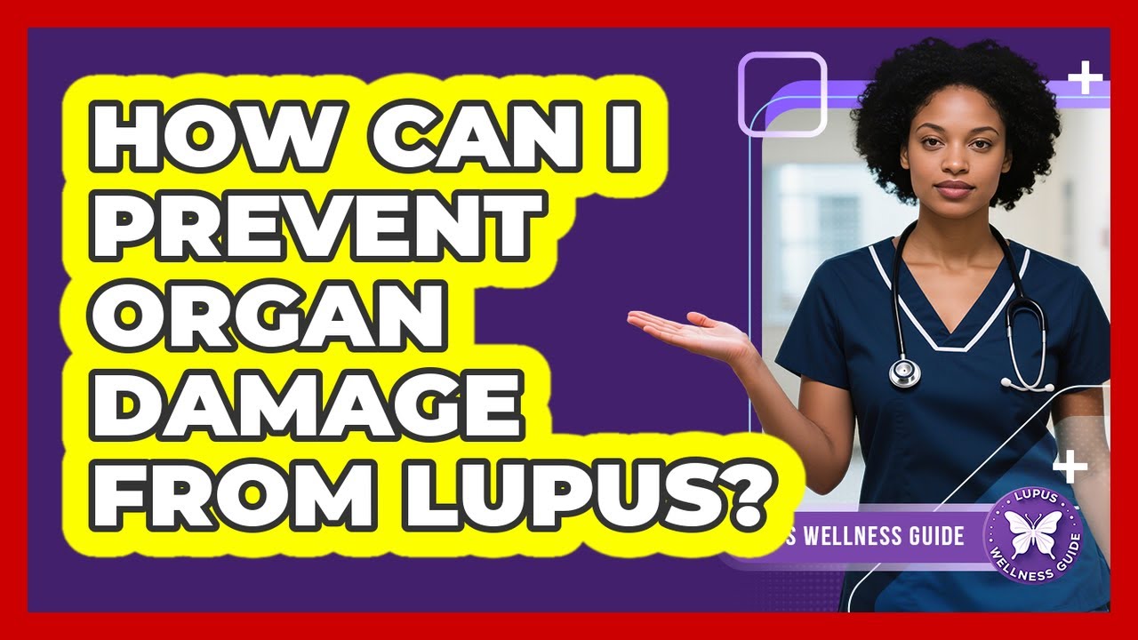 How Can I Prevent Organ Damage From Lupus? - Lupus Wellness Guide - YouTube