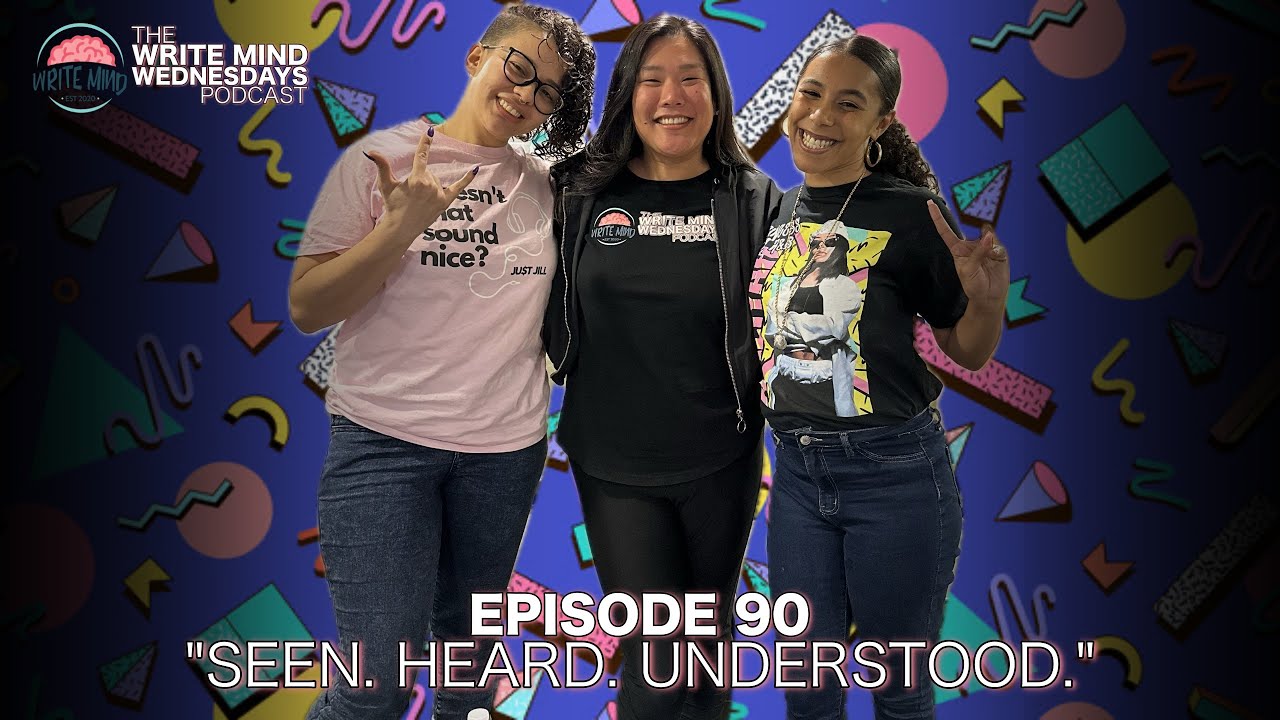 Ep. 90 - SEEN. HEARD. UNDERSTOOD. | The Write Mind Wednesdays Podcast ...
