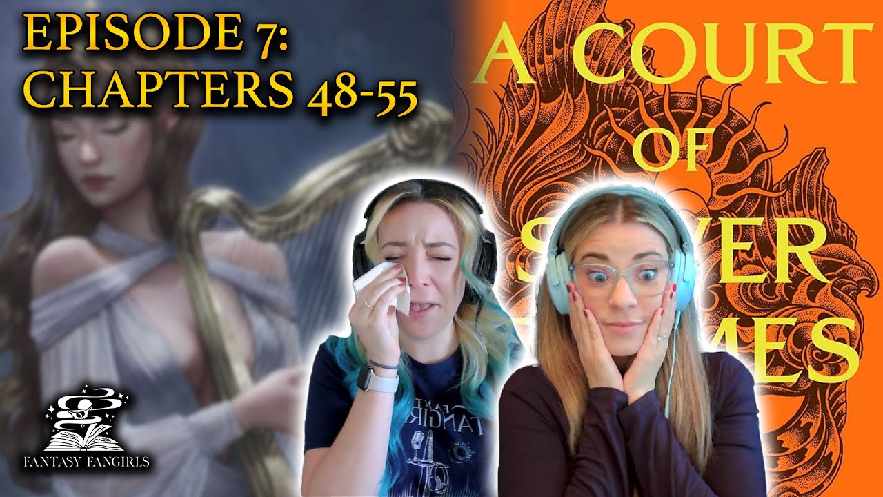 Ep 7: ACOSF (Chapters 48-55) Explained | Fantasy Fangirls Podcast ...