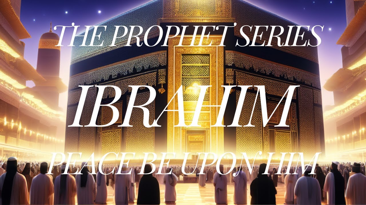 Prophet Ibrahim (AS): The Ultimate Story of Faith and Sacrifice - YouTube