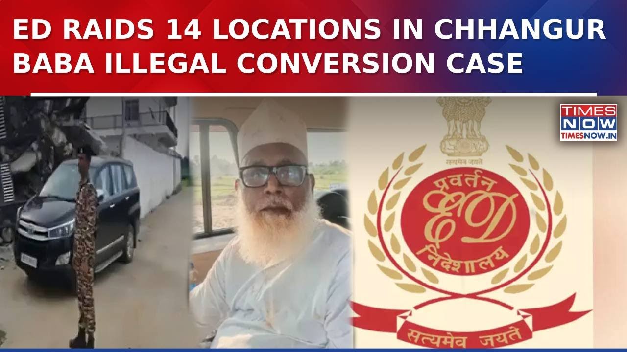 Chhangur Baba Case: ED Raids 14 Locations In UP, Mumbai In Illegal ...