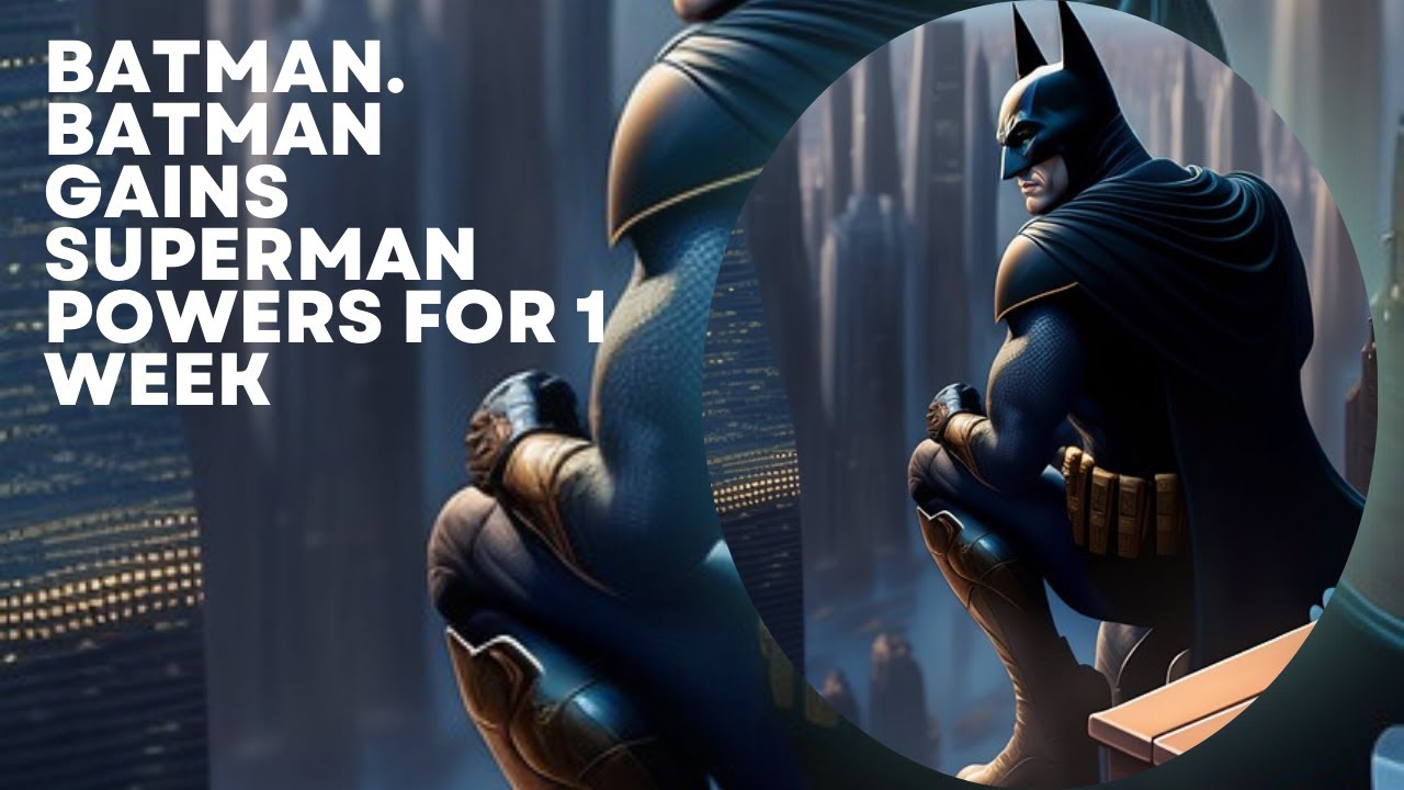 Batman Batman Gains Superman Powers For 1 Week - YouTube