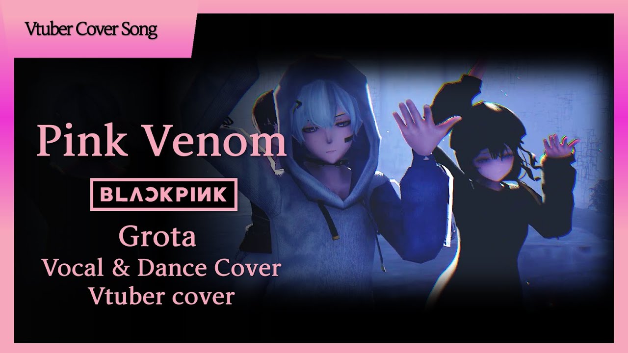 [백업] BLACKPINK - ‘Pink Venom’ M/V Grota Vocal & Dance Cover Vtuber ...