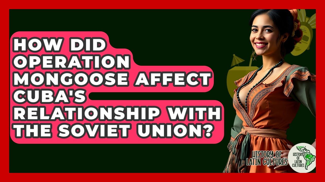 How Did Operation Mongoose Affect Cuba's Relationship With The Soviet ...