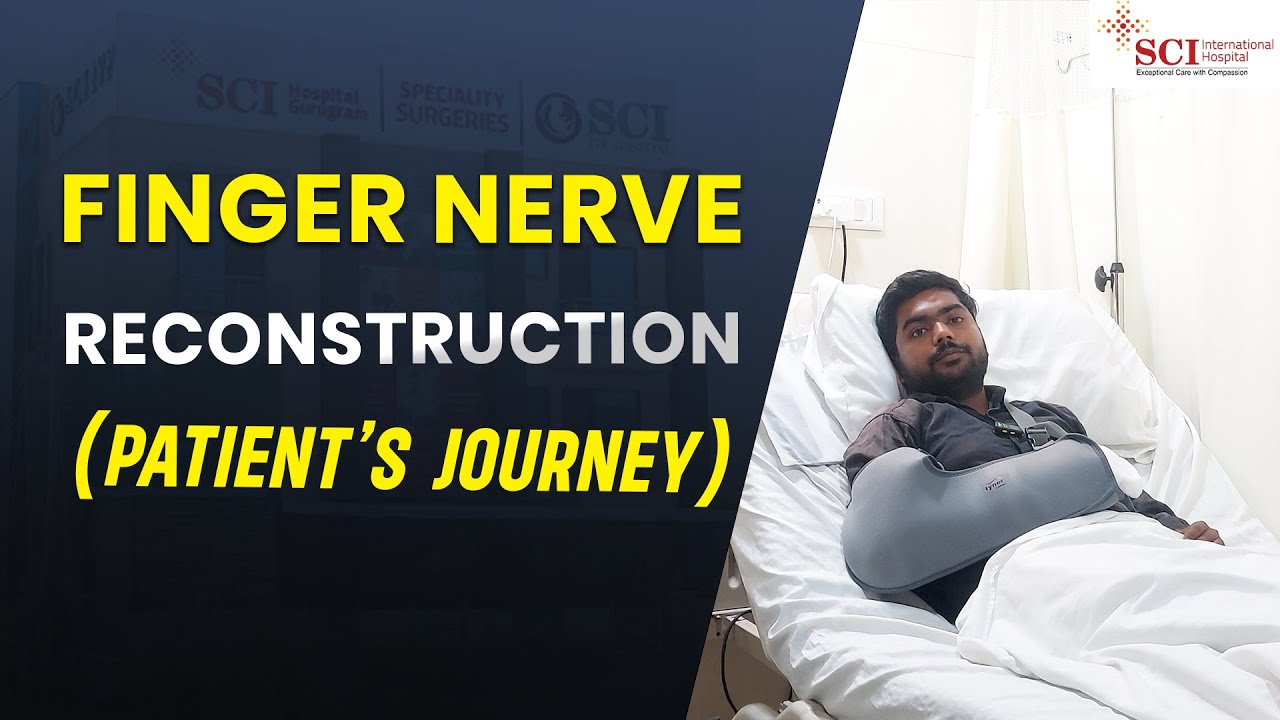 Finger Nerve Reconstruction - Patient’s Journey | SCI Hospital # ...