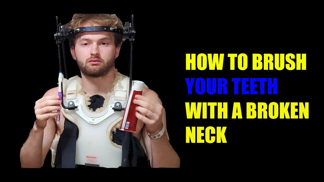 How To Brush Your Teeth With a Broken Neck - YouTube