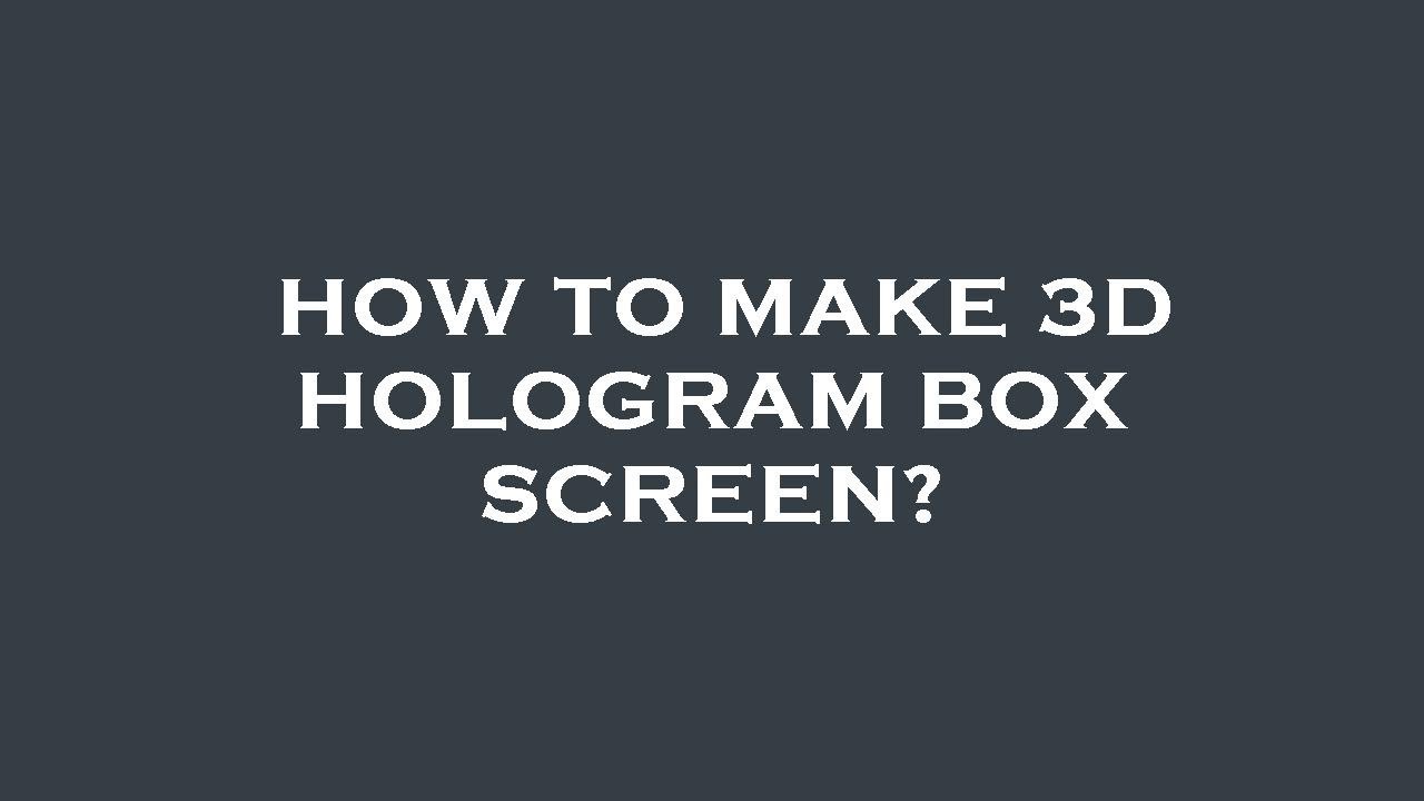 How to make 3d hologram box screen? - YouTube