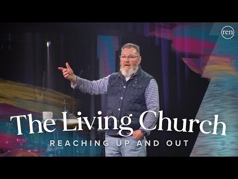 The Living Church: Reaching Up & Out - YouTube