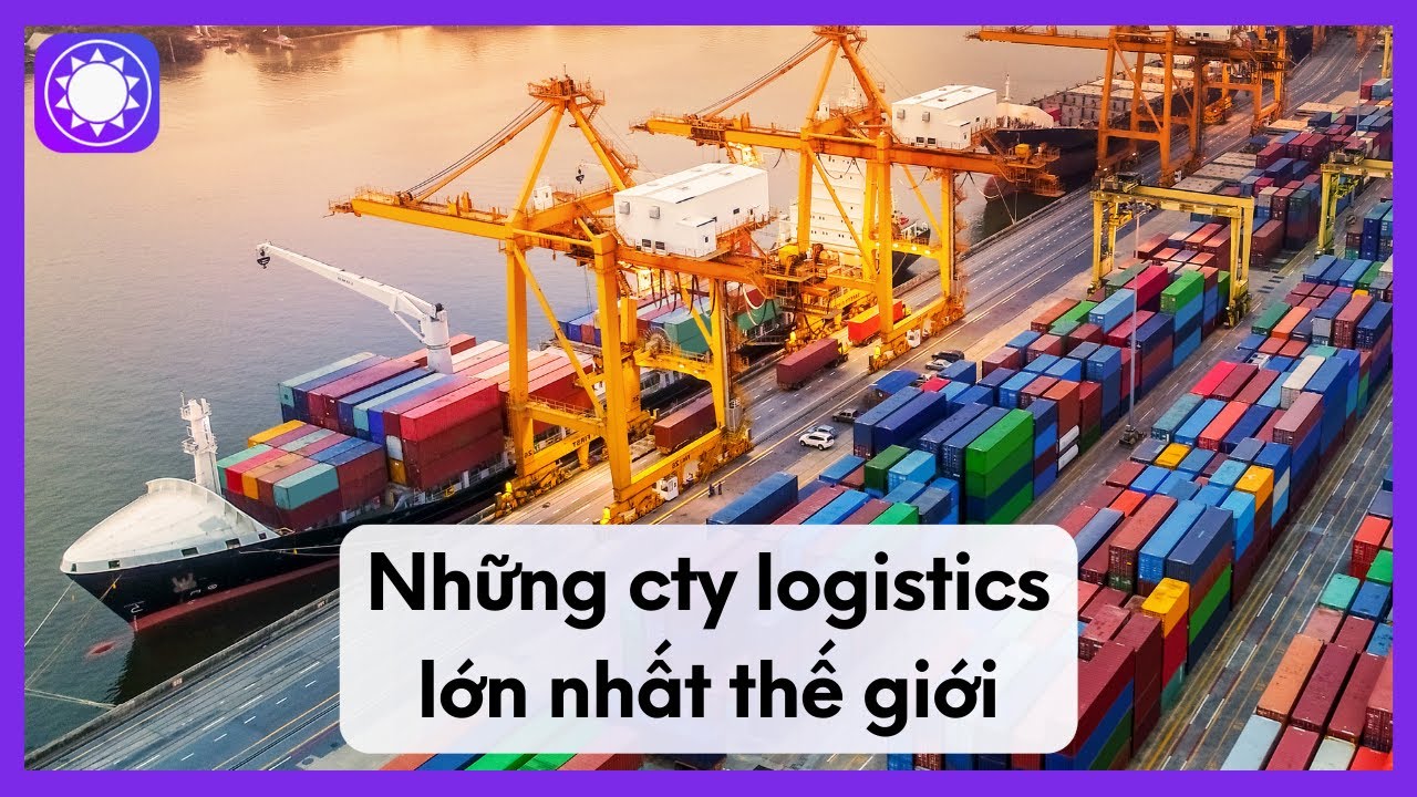 Những Công Ty Logistics Lớn Nhất Thế Giới - YouTube