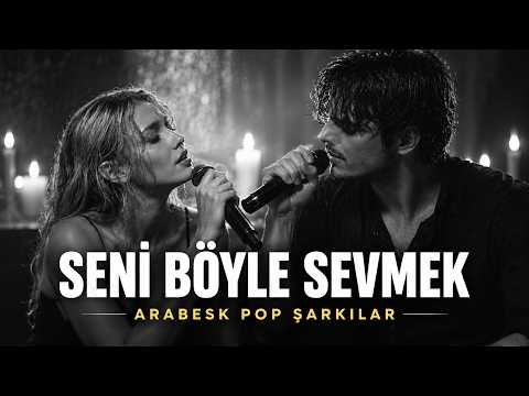 Seni Böyle Sevmek Arabesk Pop Düet Şarkıları Konser Tadında  Playlist