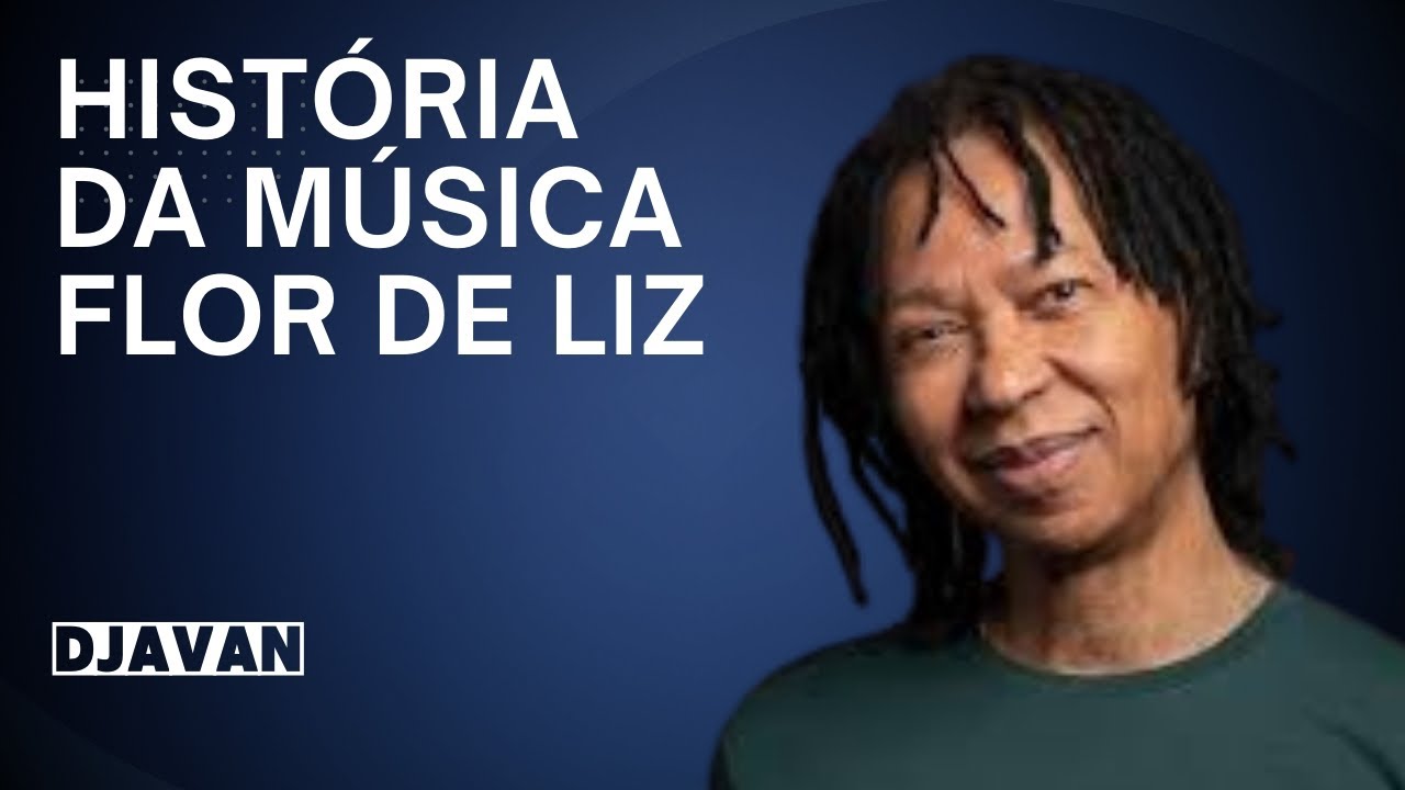 A história por trás da música FLOR DE LIZ - DJAVAN - YouTube
