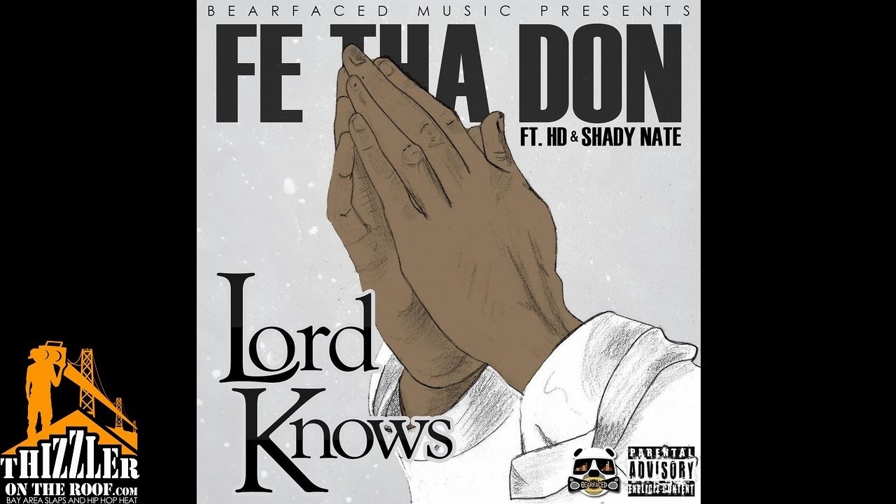 Fe Tha Don ft. HD Of Bearfaced, Shady Nate - Lord Knows [Thizzler.com ...