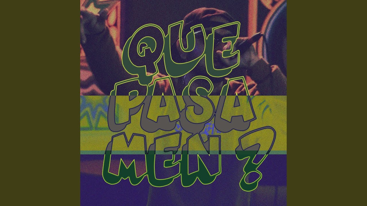 Que Pasa Men ? - YouTube