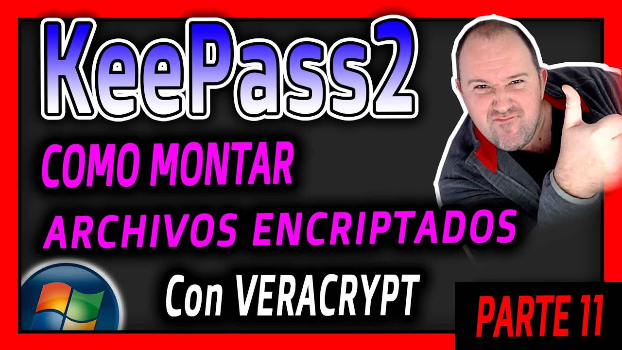 11- Curso KeePass 2 ⭐ Como Montar archivos encriptados de VERACRYPT con un Clic facil ⭐ 2024 ...