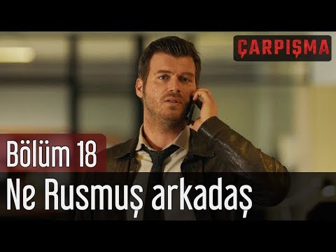 Çarpışma 18. Bölüm - Ne Rusmuş Arkadaş