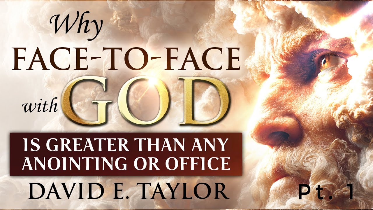 Why Face to Face with God Is Greater Than Any Anointing or Office Pt. 2 ...