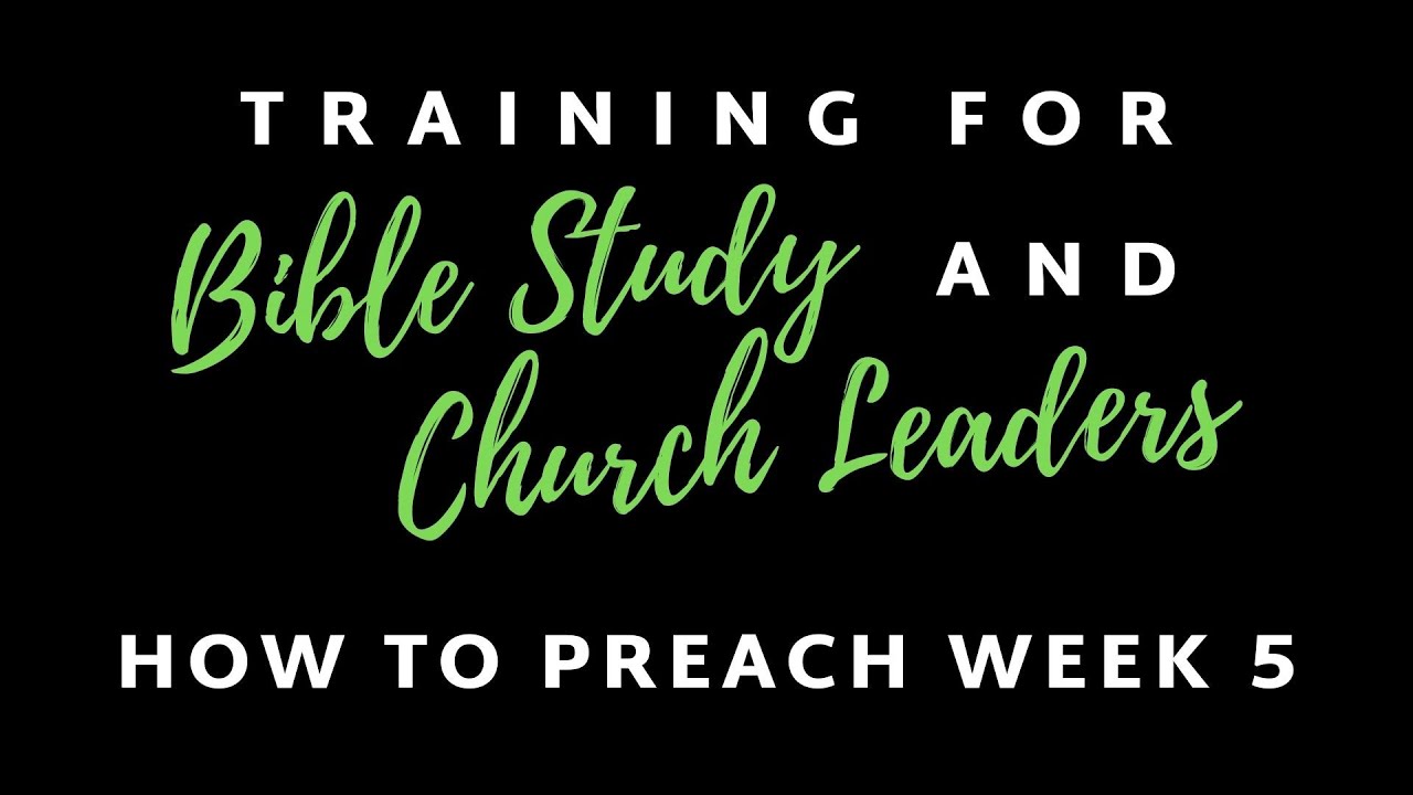 How to preach week 5 - Training for Bible Study and Church Leaders ...